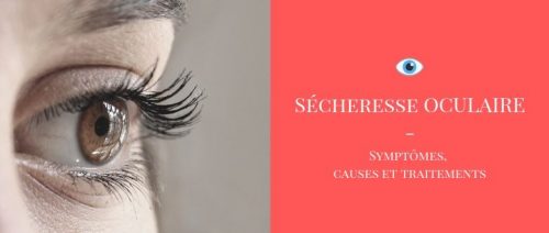 La sécheresse oculaire, ses symptômes et traitements