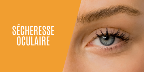 La sécheresse oculaire, ses symptômes et traitements